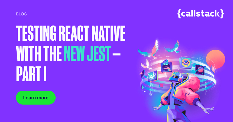 Testing React Native With The New Jest — Part I Callstack 